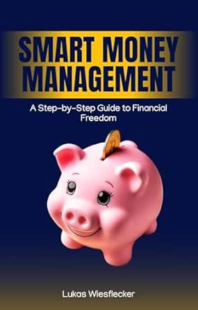 Amazon.com: Smart Money Management: A Step-by-Step Guide to Financial ...