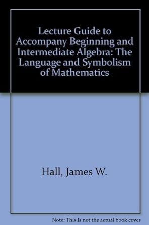 Lecture Guide to Accompany Beginning and Intermediate Algebra: The ...