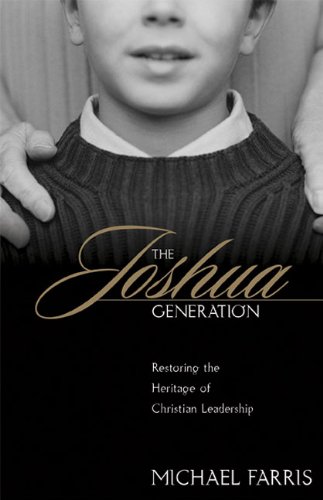 The Joshua Generation: Restoring the Heritage of Christian Leadership ...