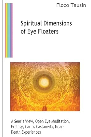 Spiritual Dimensions of Eye Floaters: A Seer’s View, Open Eye ...