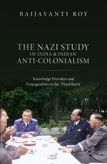 The Nazi Study of India and Indian Anti-Colonialism: Knowledge ...