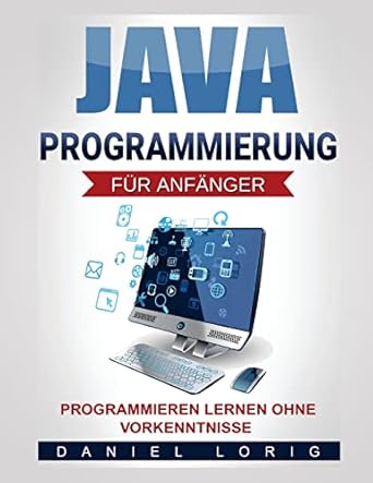Java-Programmierung für Anfänger: Programmieren lernen ohne ...