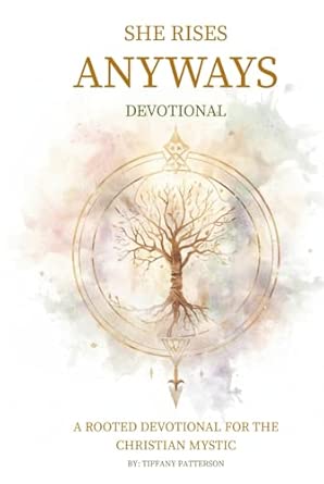 She Rises Anyways Devotional: A Rooted Devotional for the Christian ...