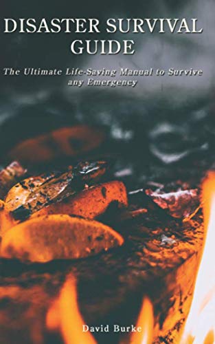 Amazon.com: DISASTER SURVIVAL GUIDE: The Ultimate Life-Saving Manual To ...