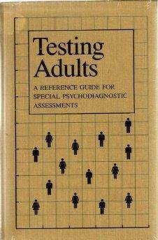 Testing Adults: A Reference Guide for Special Psychodiagnostic ...