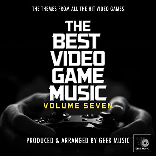 The Best Video Game Music, Vol. 7 by Geek Music on Amazon Music ...