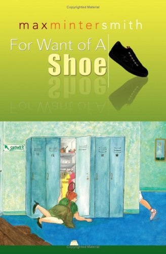 Amazon.com: For Want of a Shoe: 9781425753269: Smith, Max Minter: Books
