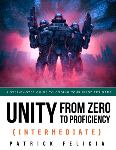 Unity From Zero To Proficiency Intermediate A Step By Step Guide To Coding