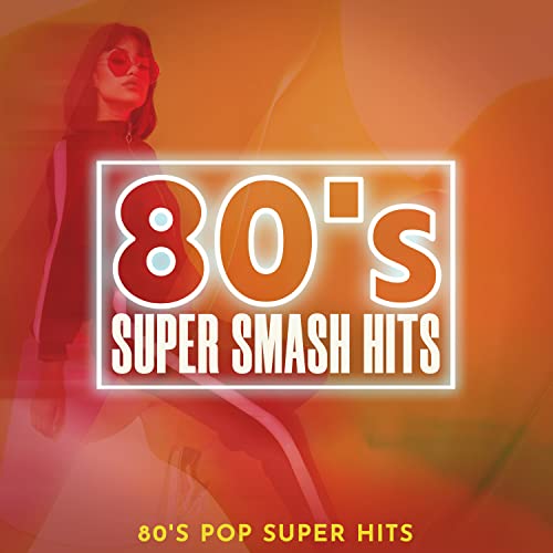 Amazon Musicで80's Pop Super Hitsの80's Super Smash Hitsを再生する