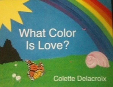 WHAT COLOR IS LOVE?: Colette Delacroix: 9780974466217: Books - Amazon.ca
