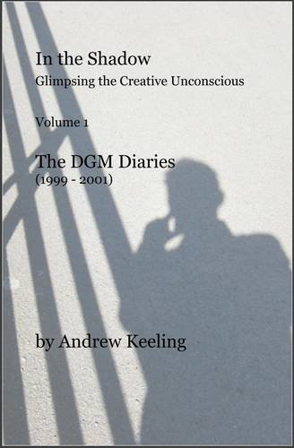 In the Shadow: The DGM Diaries (1999 - 2002) 1: Glimpsing the Creative ...