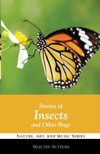 Stories of Insects: Selected Authors: 9781938772696: Amazon.com: Books
