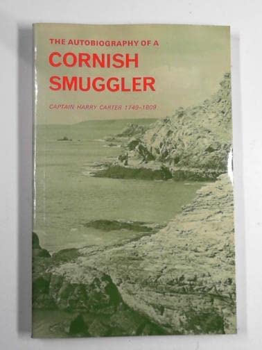 An Autobiography of a Cornish Smuggler (Captain Harry Carter of Prussia ...