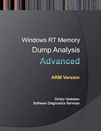 Advanced Windows Rt Memory Dump Analysis, Arm Edition: Training Course Transcript and Windbg ...
