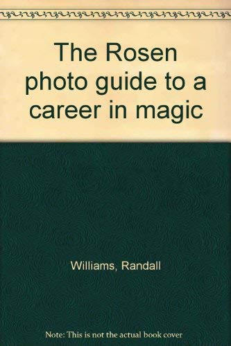 The Rosen photo guide to a career in magic: Williams, Randall ...
