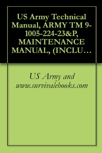 Amazon.com: US Army Technical Manual, ARMY TM 9-1005-224-23&P ...