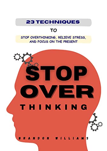 Amazon.com: 23 Techniques to Stop Overthinking, Relieve Stress, and ...