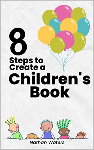 8 Steps to Create a Children's Book eBook : Waters, Nathan: Amazon.in ...
