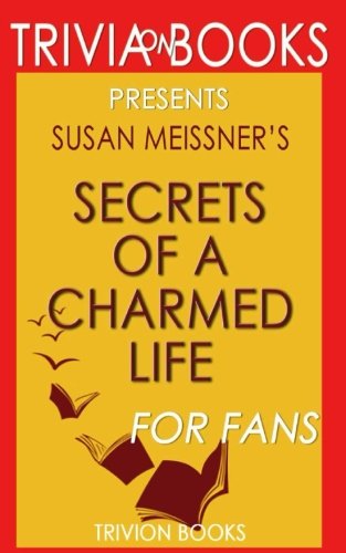 Trivia: Secrets of A Charmed Life: A Novel By Susan Meissner (Trivia-On ...