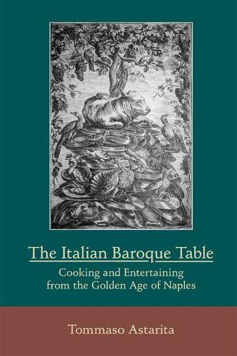 The Italian Baroque Table: Cooking and Entertaining from the Golden Age ...