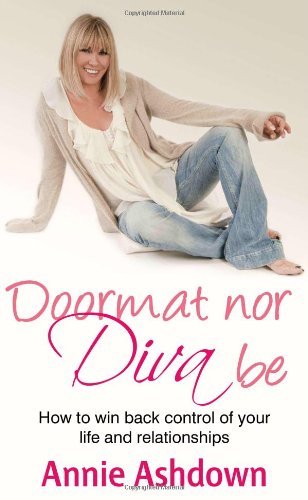Doormat Nor Diva Be: How to Win Back Control of Your Life and ...