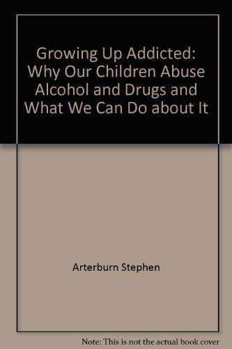 Growing Up Addicted: ARTERBURN, STEPHEN: 9780345332356: Amazon.com: Books