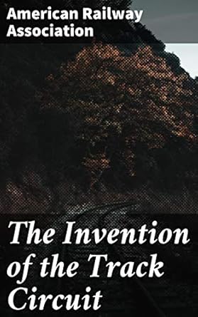 The Invention of the Track Circuit: Revolutionizing Railway Signaling ...