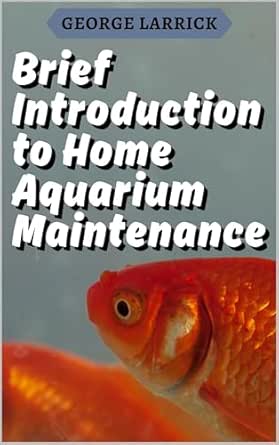 Brief Introduction to Home Aquarium Maintenance eBook : Larrick, George ...