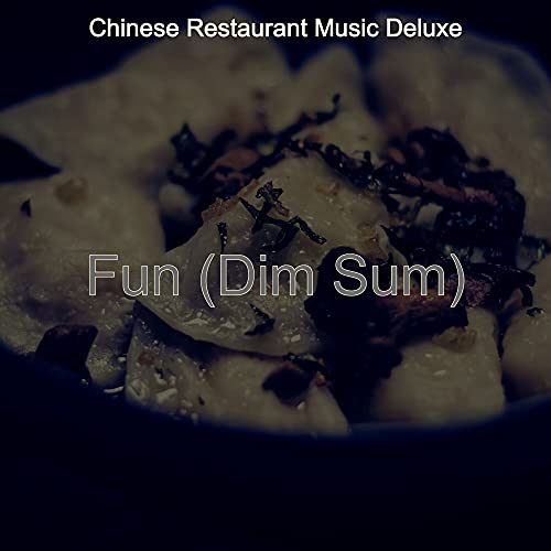 Play Fun (Dim Sum) by Chinese Restaurant Music Deluxe on Amazon Music