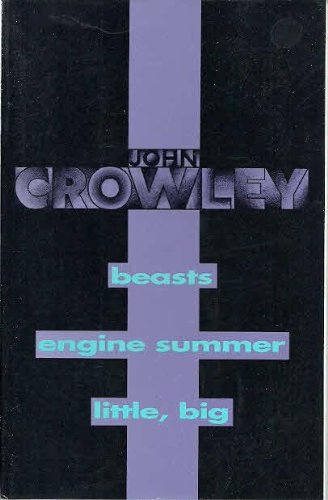 Beasts / Engine Summer / Little, Big (Omnibus, 3 Novels): John Crowley ...