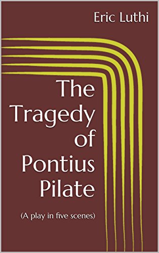 The Tragedy of Pontius Pilate: (A play in five scenes) - Kindle edition ...