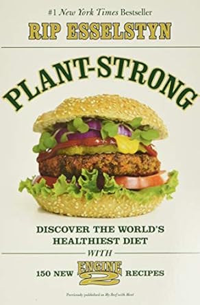 Plant-Strong: Discover the World's Healthiest Diet-with 150 Engine 2 ...