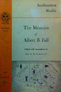 The memoirs of Albert B. Fall (Southwestern studies, v. 4, no. 3 ...