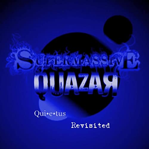Play Qui•e•tus (Revisited) by Supermassive Quazar on Amazon Music