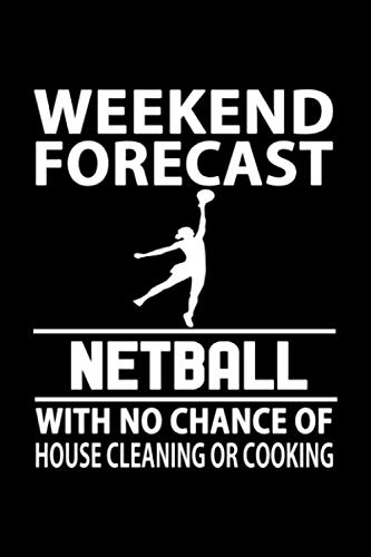 Weekend Forecast Netball With No Chance Of House Cleaning Or Cooking ...