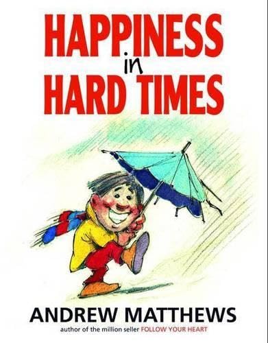 Happiness in Hard Times: ANDREW MATTHEWS: 9780975764206: Amazon.com: Books