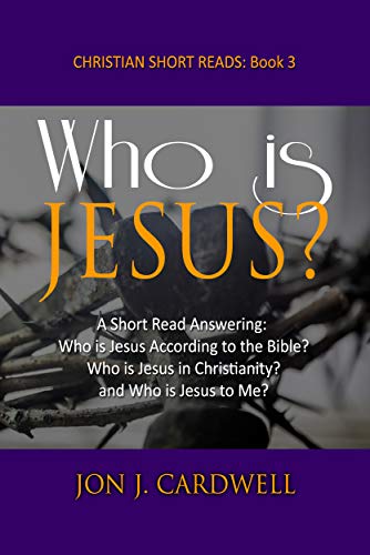 Who is Jesus?: A Short Read Answering: Who is Jesus According to the ...