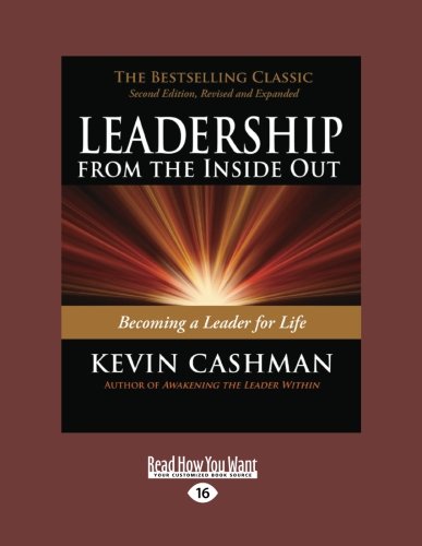 Leadership from the Inside Out: Becoming a Leader for Life (Revised ...