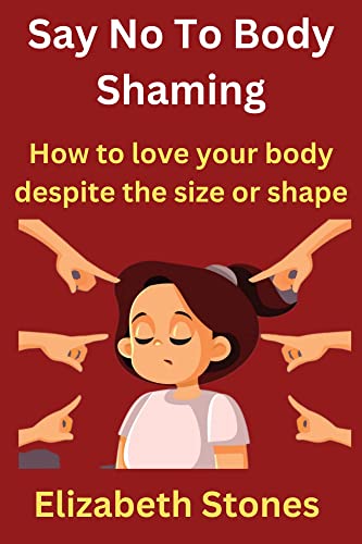 Say No To Body Shaming: How to love your body despite the size or shape ...