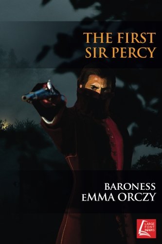 The First Sir Percy: Orczy, Baroness Emma: 9781987426595: Amazon.com: Books