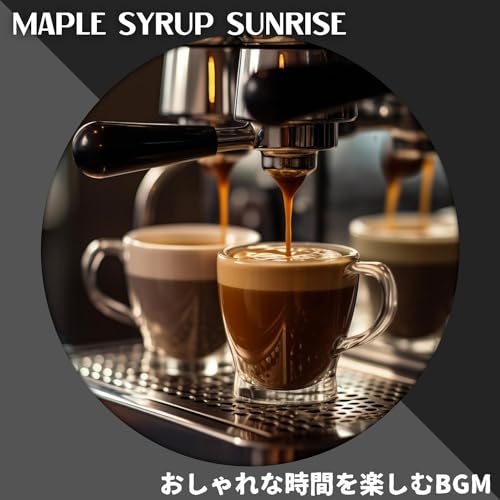Amazon Music - Maple Syrup Sunriseのおしゃれな時間を楽しむbgm - Amazon.co.jp