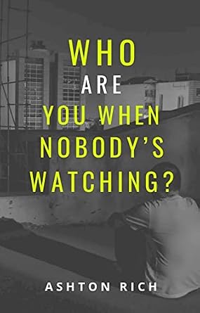 Who are you when nobody’s watching? eBook : Rich, Ashton: Amazon.in ...