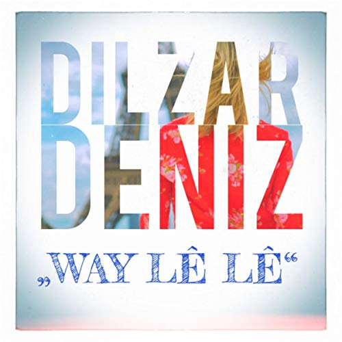 Way Lê Lê by Dilzar Deniz on Amazon Music - Amazon.com