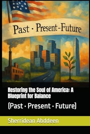 Restoring the Soul of America: A Blueprint for Balance: (Past • Present ...