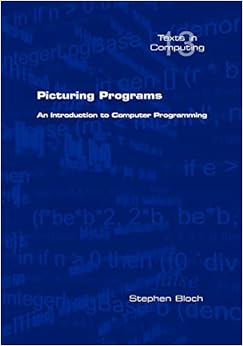 Picturing Programs. an Introduction to Computer Programming: Bloch, Stephen: 9781848900158 ...