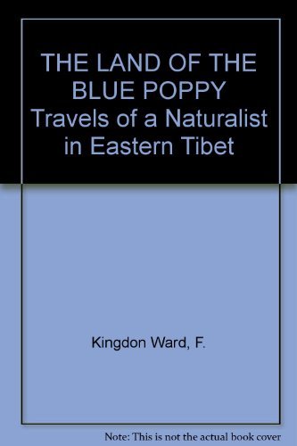 The land of the blue poppy. Travels of a naturalist in eastern Tibet ...