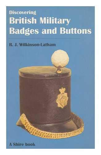 Discovering British military badges and buttons / R.J. Wilkinson-Latham ...