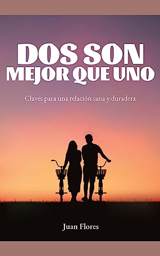 Amazon.com: Dos son Mejor que Uno: Claves para una relación sana y duradera (Spanish Edition ...