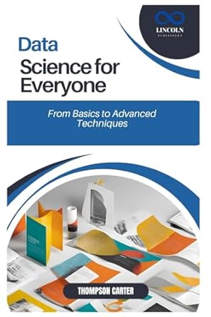 Data Science for Everyone: From Basics to Advanced Techniques ...