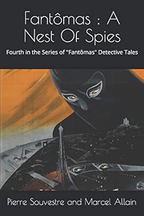 Fantômas : A Nest Of Spies: The Fourth in the Series of "Fantômas ...
